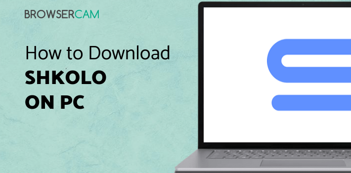 Shkolo for PC - How to Install on Windows PC, Mac
