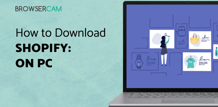 Shopify: Ecommerce Business for PC - How to Install on Windows PC, Mac