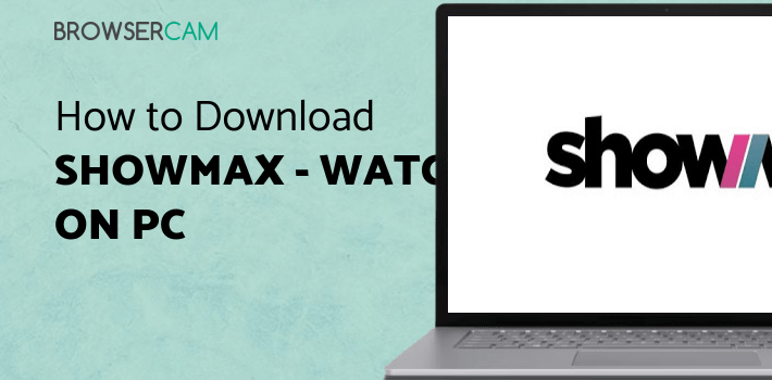 Showmax - Watch TV shows and movies for PC - How to Install on Windows ...