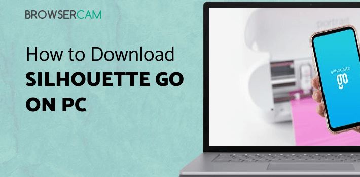 Silhouette Go for PC - How to Install on Windows PC, Mac
