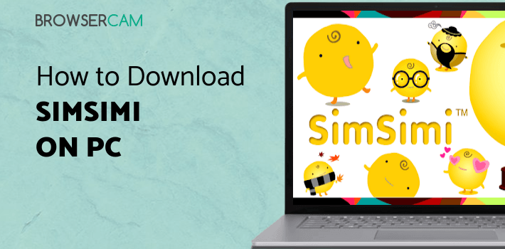 SimSimi for PC - How to Install on Windows PC, Mac