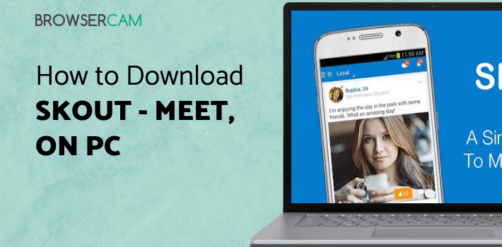 SKOUT - Meet, Chat, Go Live for PC - How to Install on Windows PC, Mac