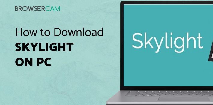 Skylight for PC - How to Install on Windows PC, Mac