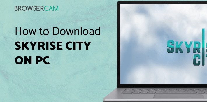 Skyrise City for PC - How to Install on Windows PC, Mac