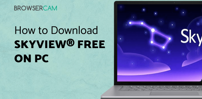 SkyView® Free for PC - How to Install on Windows PC, Mac