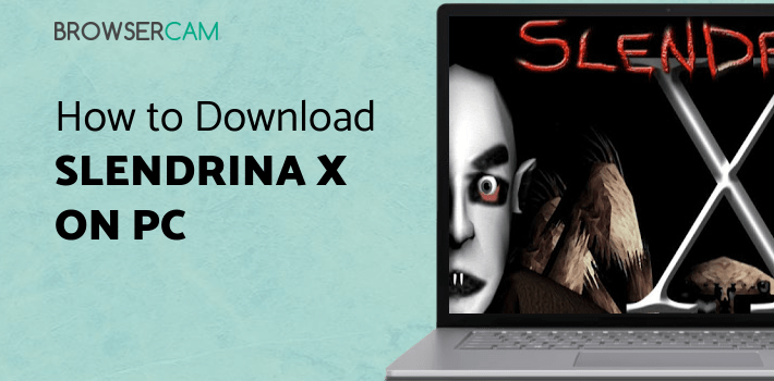Slendrina X for PC - How to Install on Windows PC, Mac