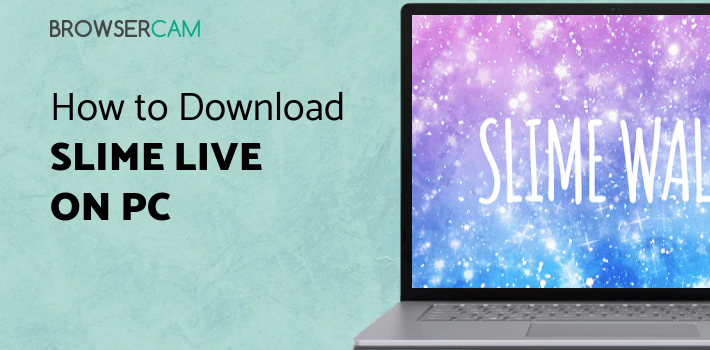 Slime Live Wallpaper for PC - How to Install on Windows PC, Mac