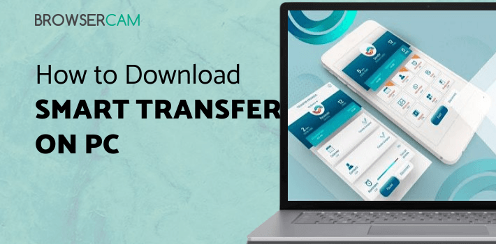 Smart Transfer: File Sharing App for PC - How to Install on Windows PC, Mac