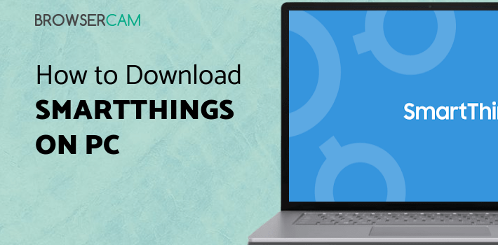 SmartThings for PC - How to Install on Windows PC, Mac