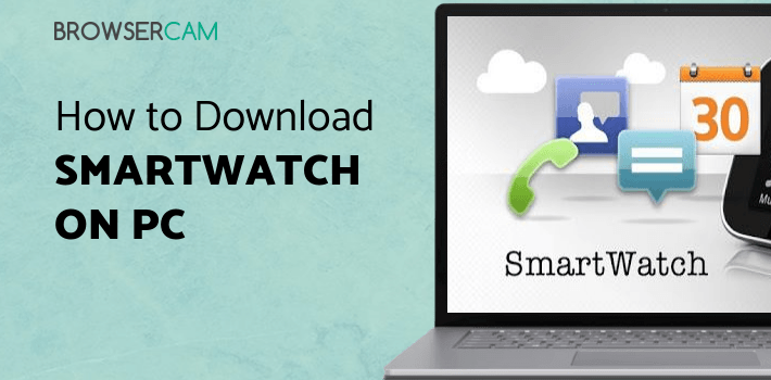 SmartWatch for PC - How to Install on Windows PC, Mac