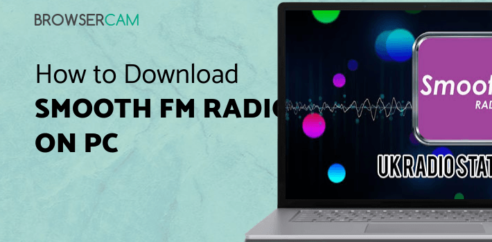 Smooth FM Radio App for PC - How to Install on Windows PC, Mac