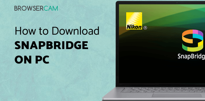 SnapBridge for PC - How to Install on Windows PC, Mac