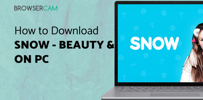 SNOW - Beauty & makeup camera for PC - How to Install on Windows PC, Mac