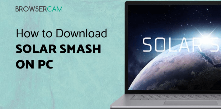 Solar Smash for PC - How to Install on Windows PC, Mac