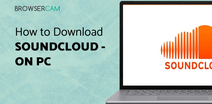 SoundCloud - Music & Audio for PC - How to Install on Windows PC, Mac