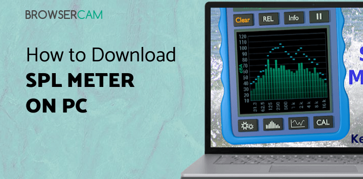 SPL Meter for PC - How to Install on Windows PC, Mac