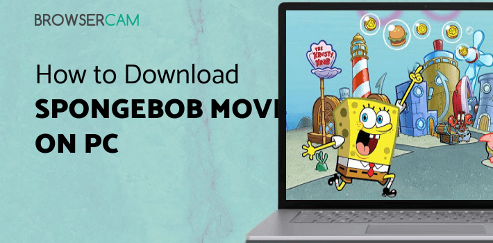 SpongeBob Moves In for PC - How to Install on Windows PC, Mac