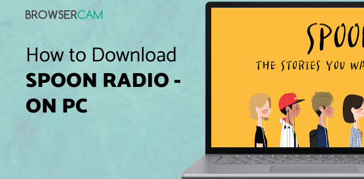 Spoon Radio - Live Stream for PC - How to Install on Windows PC, Mac