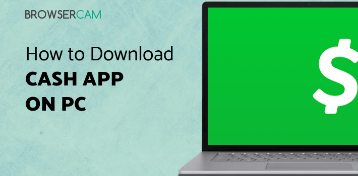 Cash App for PC - How to Install on Windows PC, Mac