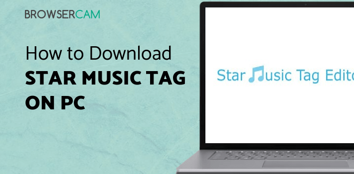 Star Music Tag Editor for PC - How to Install on Windows PC, Mac