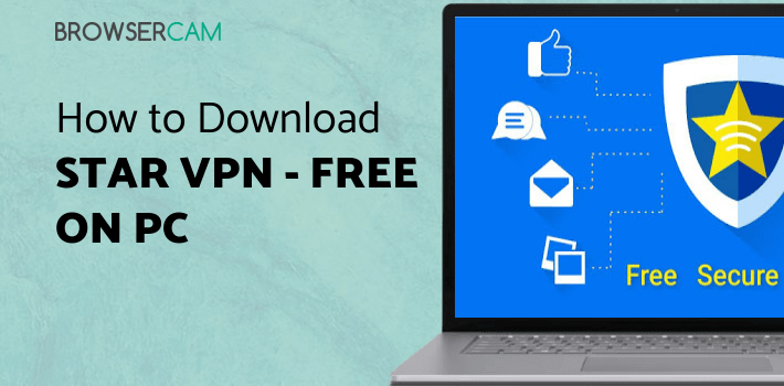 Star VPN - Free VPN Proxy App for PC - How to Install on Windows PC, Mac