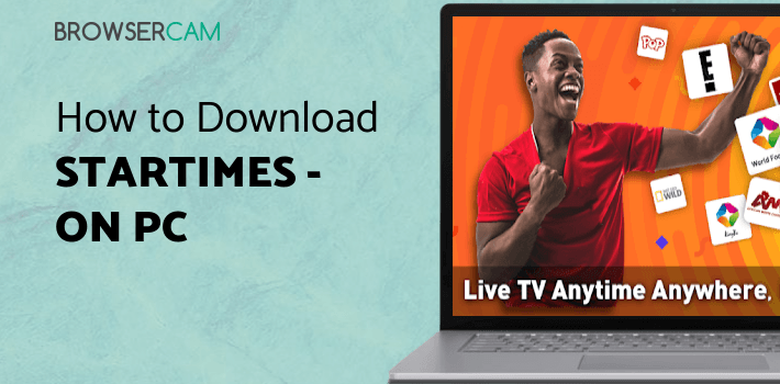 StarTimes - Live TV & Football for PC - How to Install on Windows PC, Mac