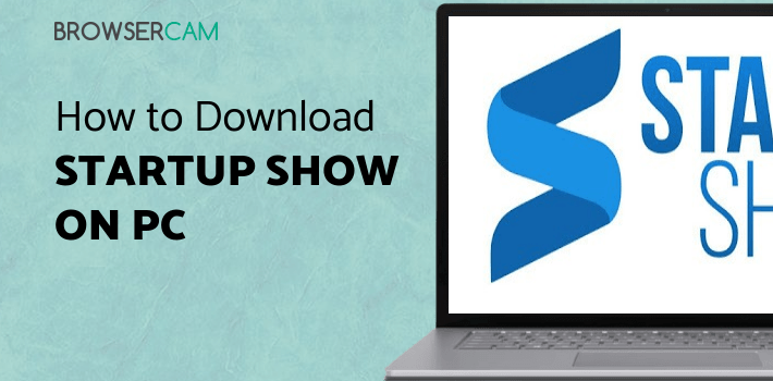 Startup Show for PC - How to Install on Windows PC, Mac