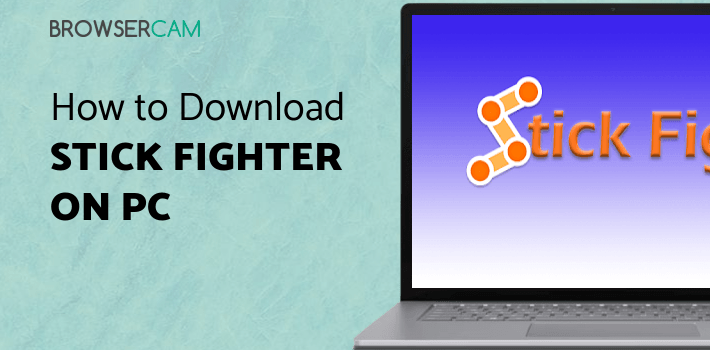 Stick Fighter for PC - How to Install on Windows PC, Mac