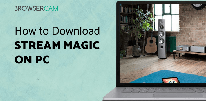 Stream Magic for PC - How to Install on Windows PC, Mac