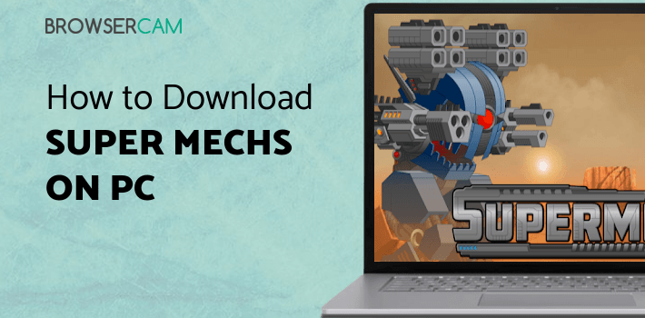 Super Mechs for PC - How to Install on Windows PC, Mac