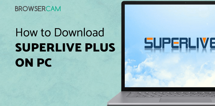 SuperLive Plus for PC - How to Install on Windows PC, Mac