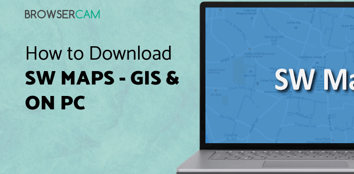 SW Maps - GIS & Data Collector for PC - How to Install on Windows PC, Mac