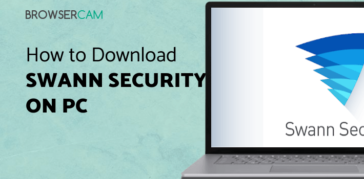 Swann Security for PC - How to Install on Windows PC, Mac