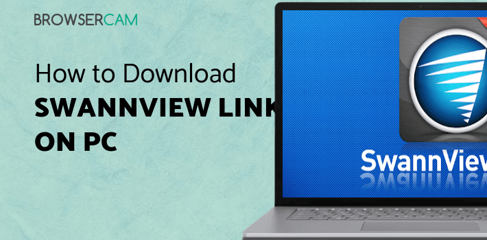 SwannView Link for PC - How to Install on Windows PC, Mac