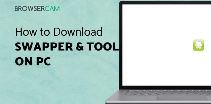 Swapper & Tools for PC - How to Install on Windows PC, Mac