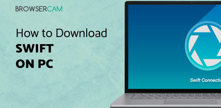 Swift Connection for PC - How to Install on Windows PC, Mac