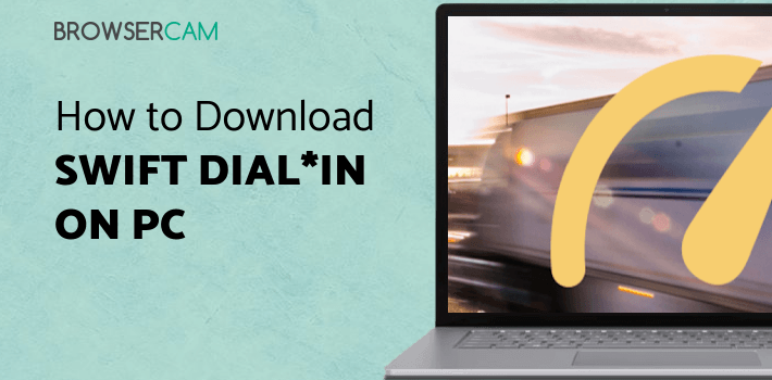 Swift Dial*In for PC - How to Install on Windows PC, Mac
