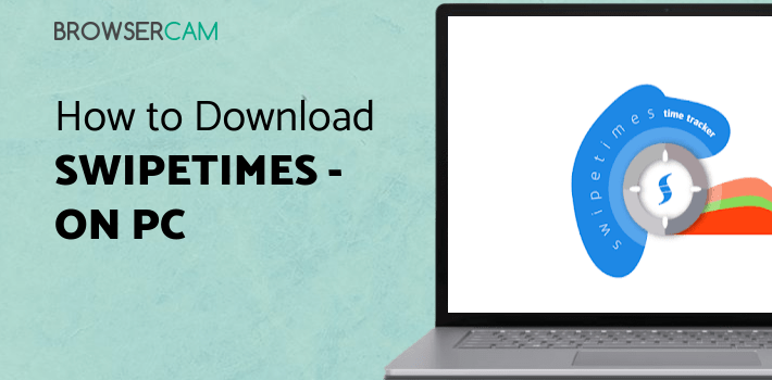 Swipetimes - Time Tracker for PC - How to Install on Windows PC, Mac
