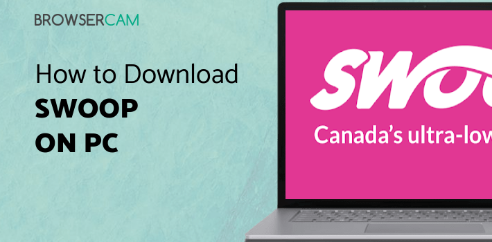 Swoop for PC - How to Install on Windows PC, Mac