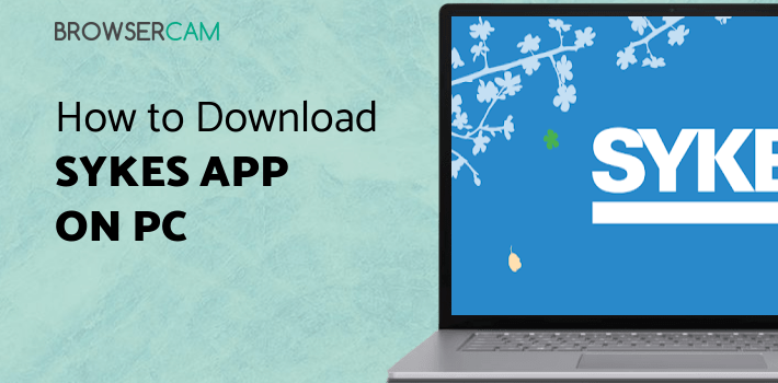 SYKES App for PC - How to Install on Windows PC, Mac