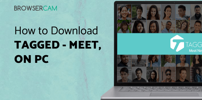 Tagged - Meet, Chat & Dating for PC - How to Install on Windows PC, Mac