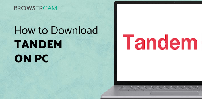 Tandem for PC - How to Install on Windows PC, Mac