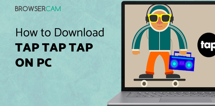 tap tap tap for PC - How to Install on Windows PC, Mac