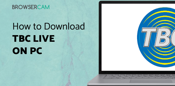 TBC Live for PC - How to Install on Windows PC, Mac