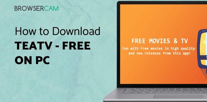 TeaTV - Free Movies & TV for PC - How to Install on Windows PC, Mac