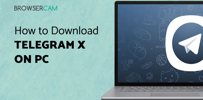 Telegram X for PC - How to Install on Windows PC, Mac