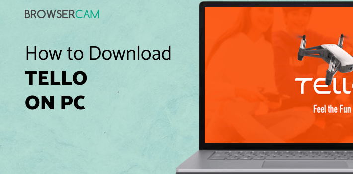 Tello for PC - How to Install on Windows PC, Mac