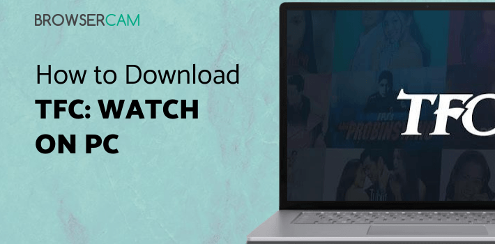 TFC: Watch Pinoy TV & Movies for PC - How to Install on Windows PC, Mac