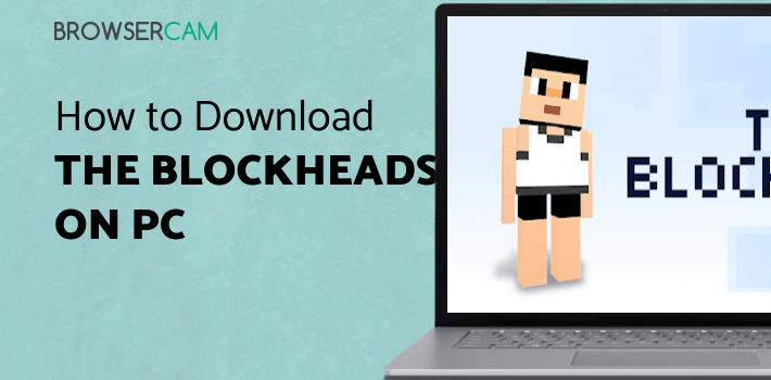 The Blockheads for PC - How to Install on Windows PC, Mac