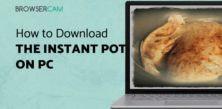 The instant pot for PC - How to Install on Windows PC, Mac